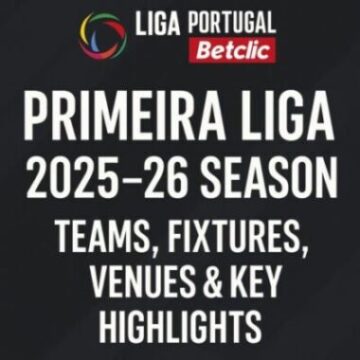 Primeira Liga 2025–26 Season: Teams, Fixtures, Venues & Key Highlights ...